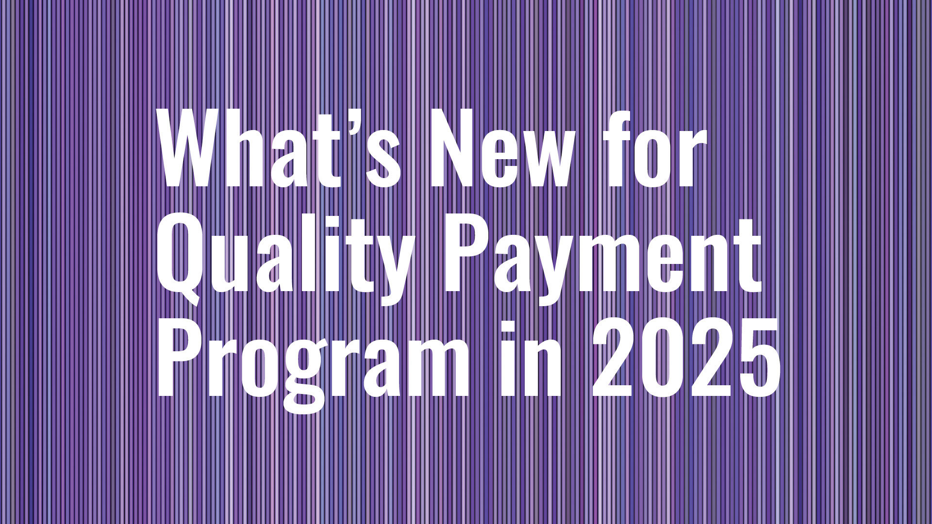 What’s New for Quality Payment Program in 2025 | ACS